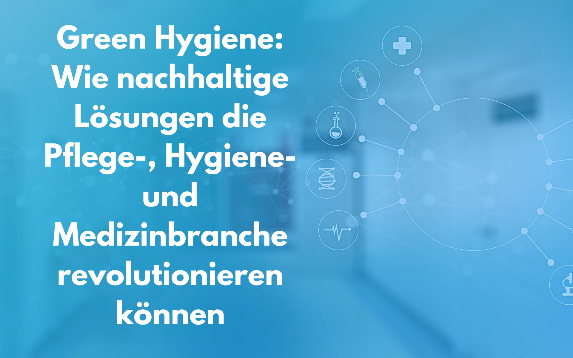 Green Hygiene: Nachhaltige Hygiene-Lösungen für Klinik & Pflege